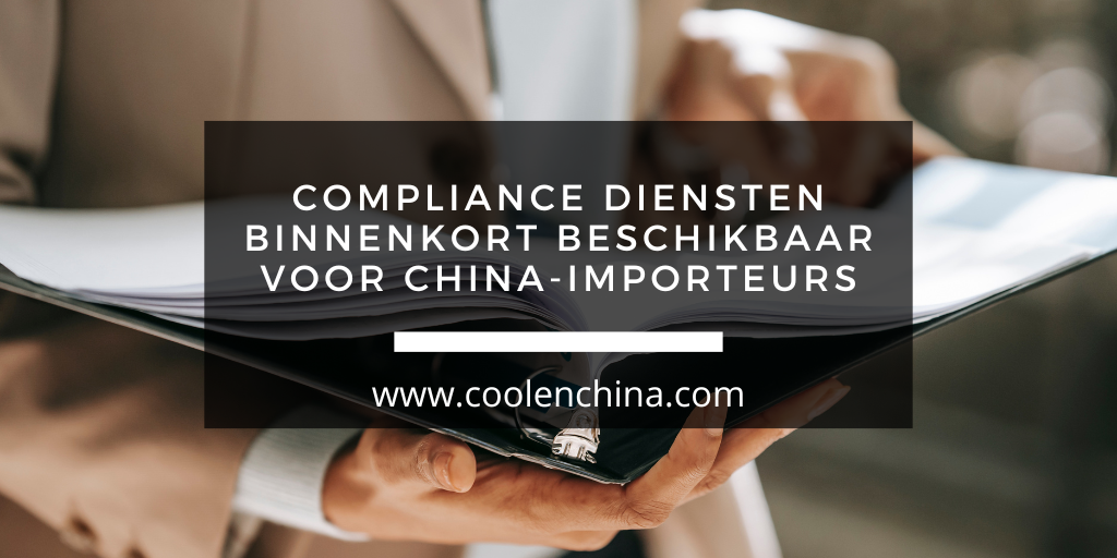 Compliance diensten binnenkort beschikbaar voor China-importeurs ...